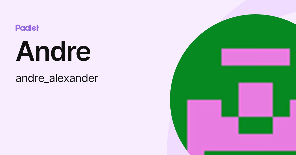 Andre (andre_alexander) profile | Padlet