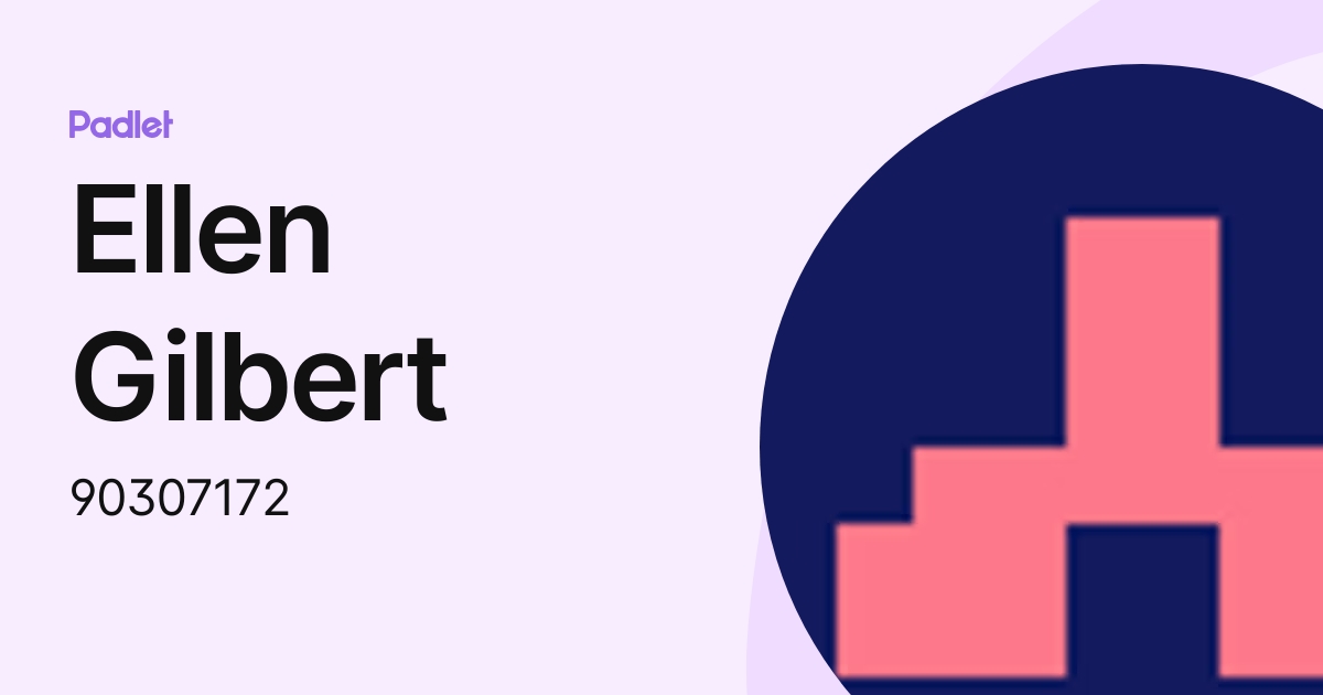 Ellen Gilbert (90307172) profile | Padlet