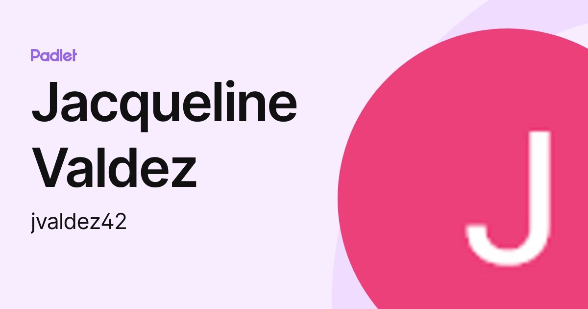 Jacqueline Valdez (jvaldez42) profile | Padlet