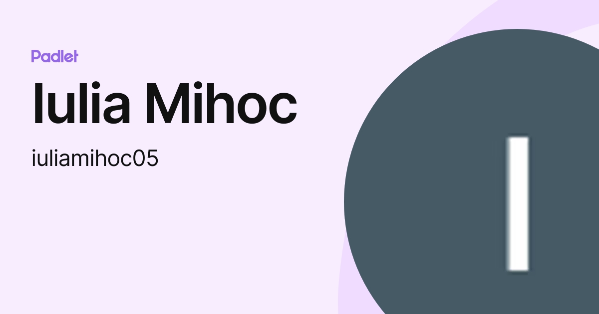 Iulia Mihoc (iuliamihoc05) profile | Padlet