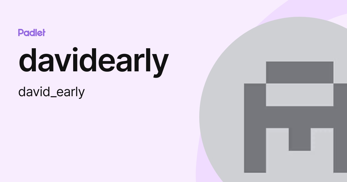 davidearly (david_early) profile | Padlet
