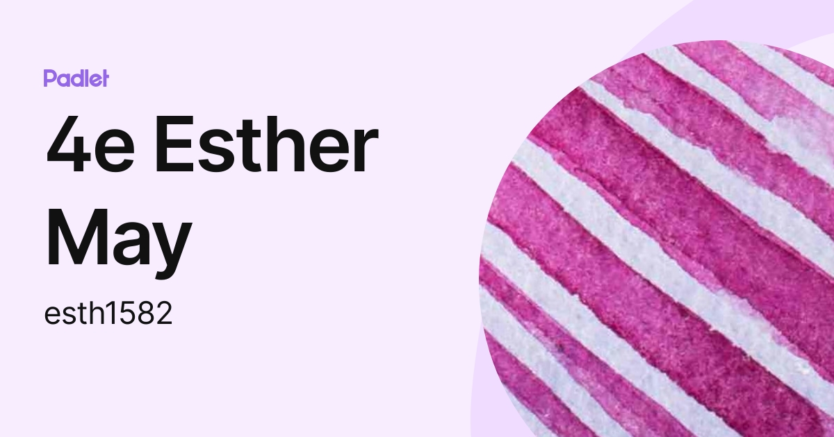 4e Esther May (esth1582) profile | Padlet