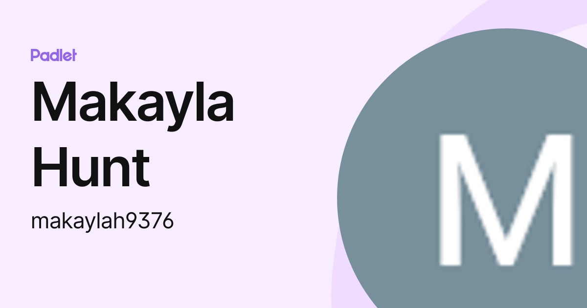 Makayla Hunt (makaylah9376) profile | Padlet