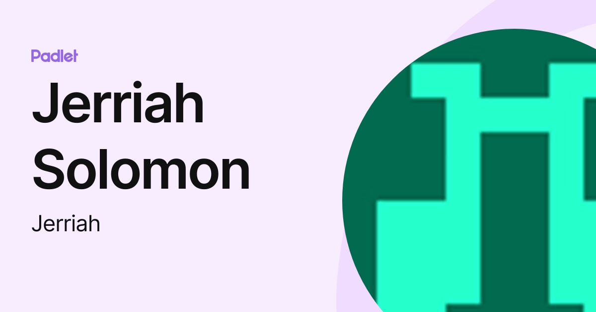 Jerriah Solomon (Jerriah) profile | Padlet