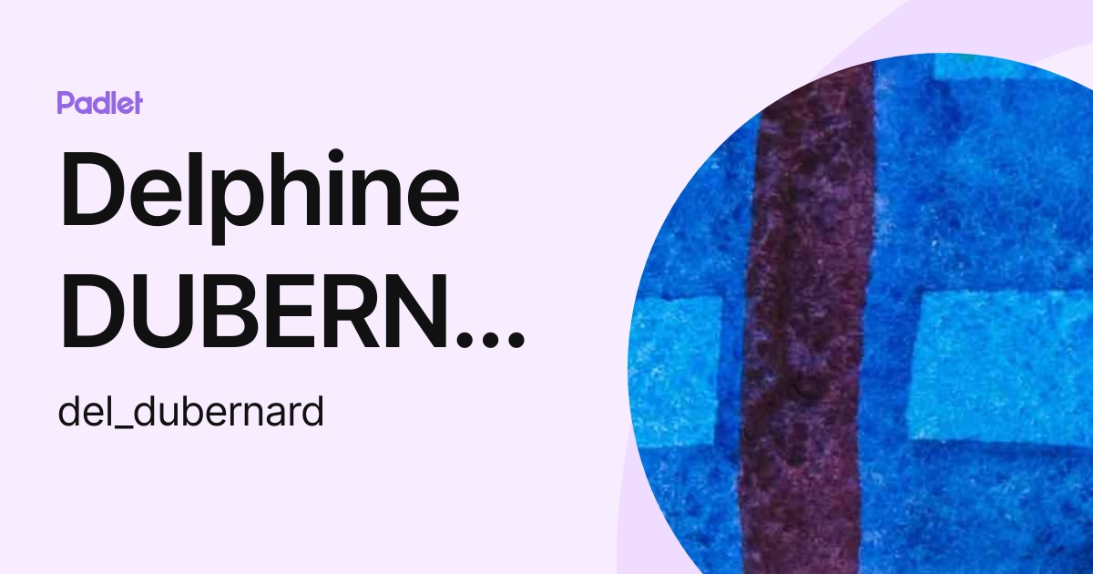 Delphine DUBERNARD (del_dubernard) profile | Padlet