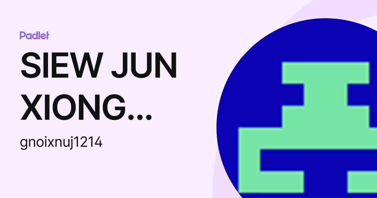 SIEW JUN XIONG 179488 (gnoixnuj1214) profile | Padlet