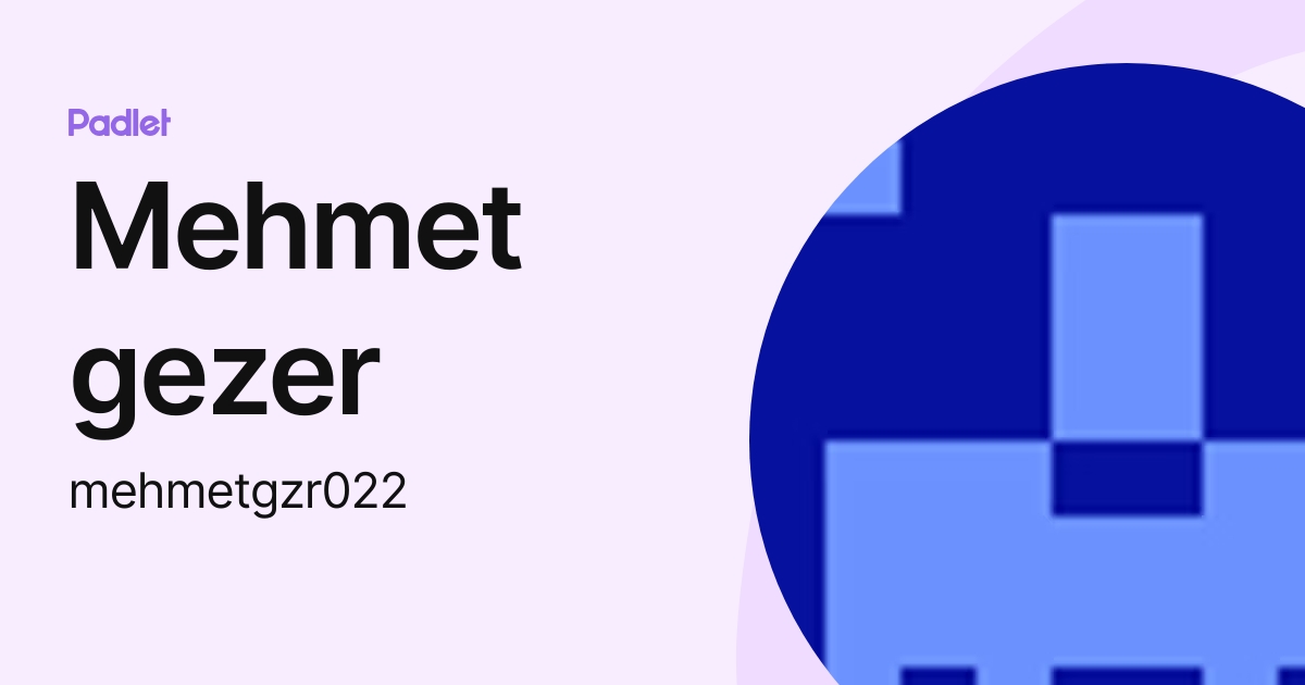 Mehmet gezer (mehmetgzr022) profile | Padlet