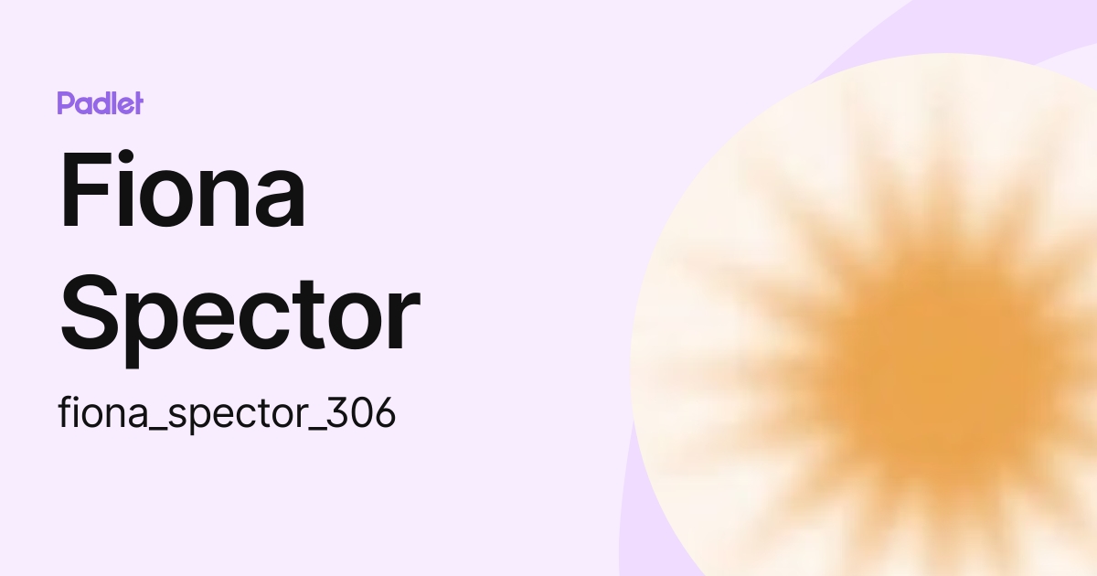 Fiona Spector (fiona_spector_306) profile | Padlet