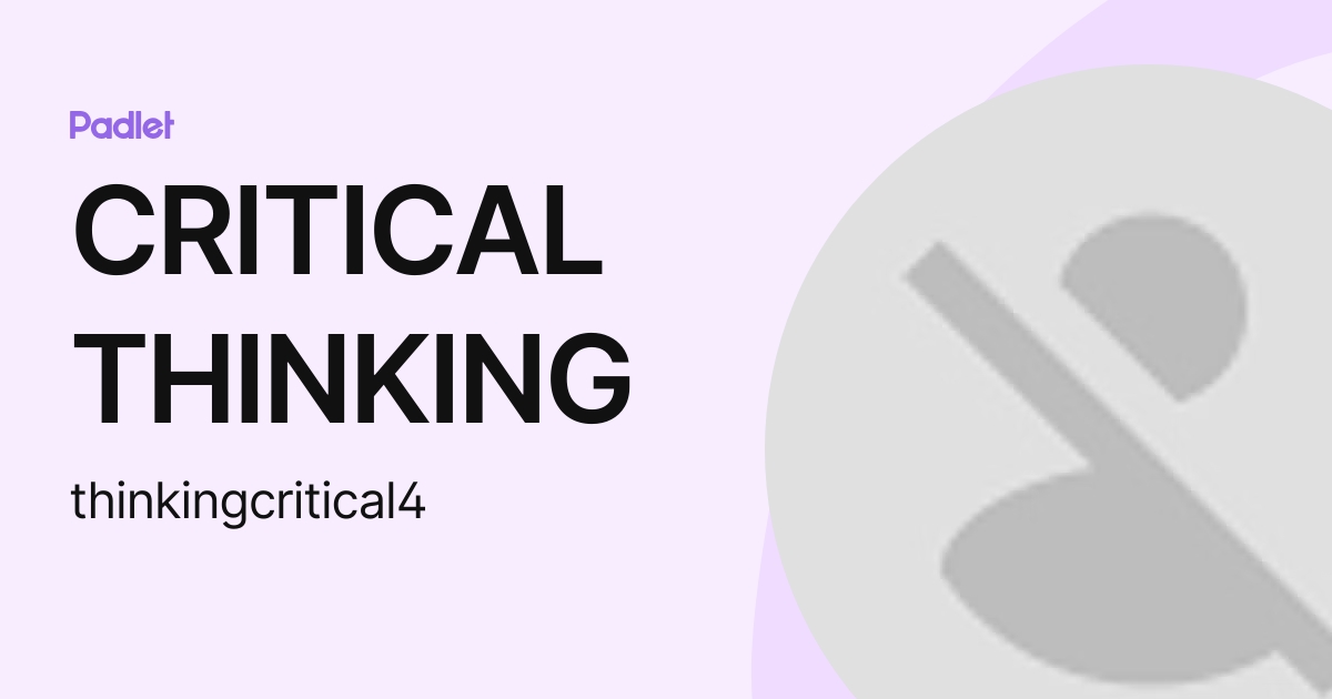 CRITICAL THINKING (thinkingcritical4) profile | Padlet