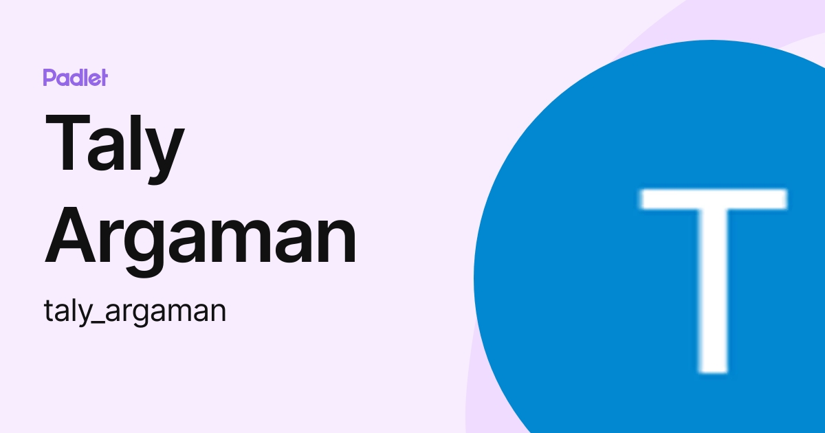 Taly Argaman (taly_argaman) profile | Padlet