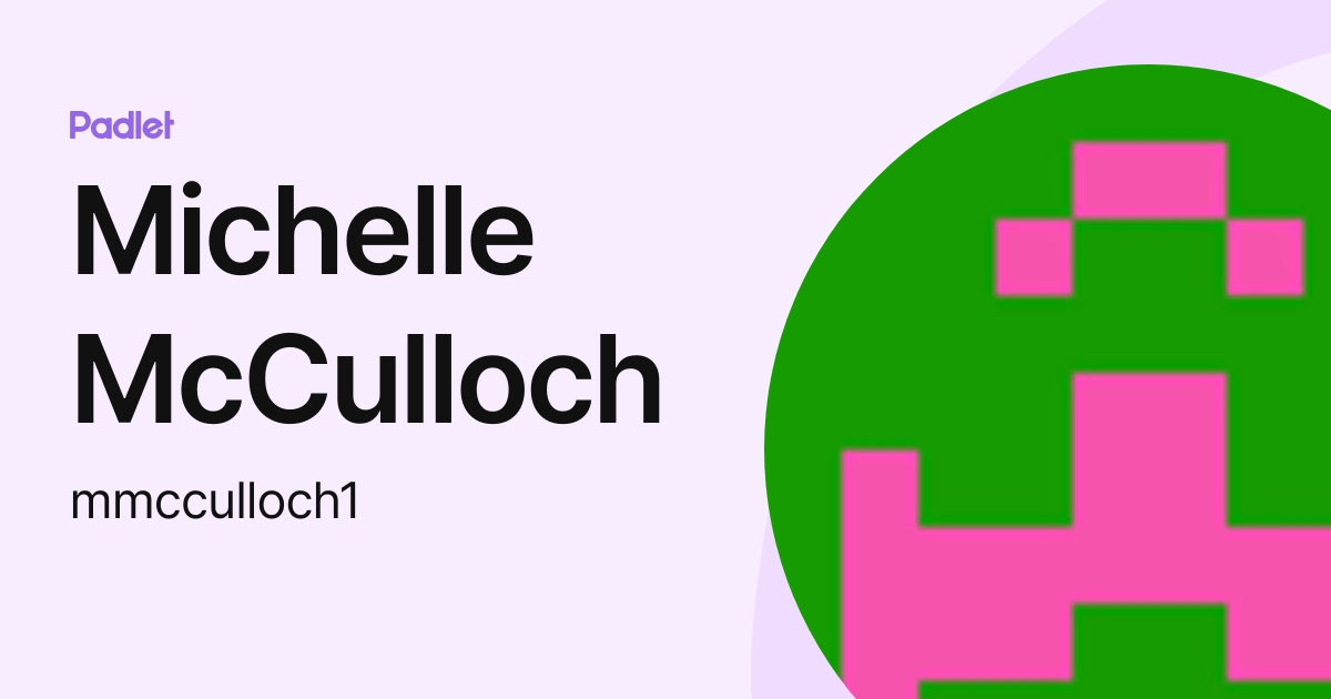 Michelle McCulloch (mmcculloch1) profile | Padlet