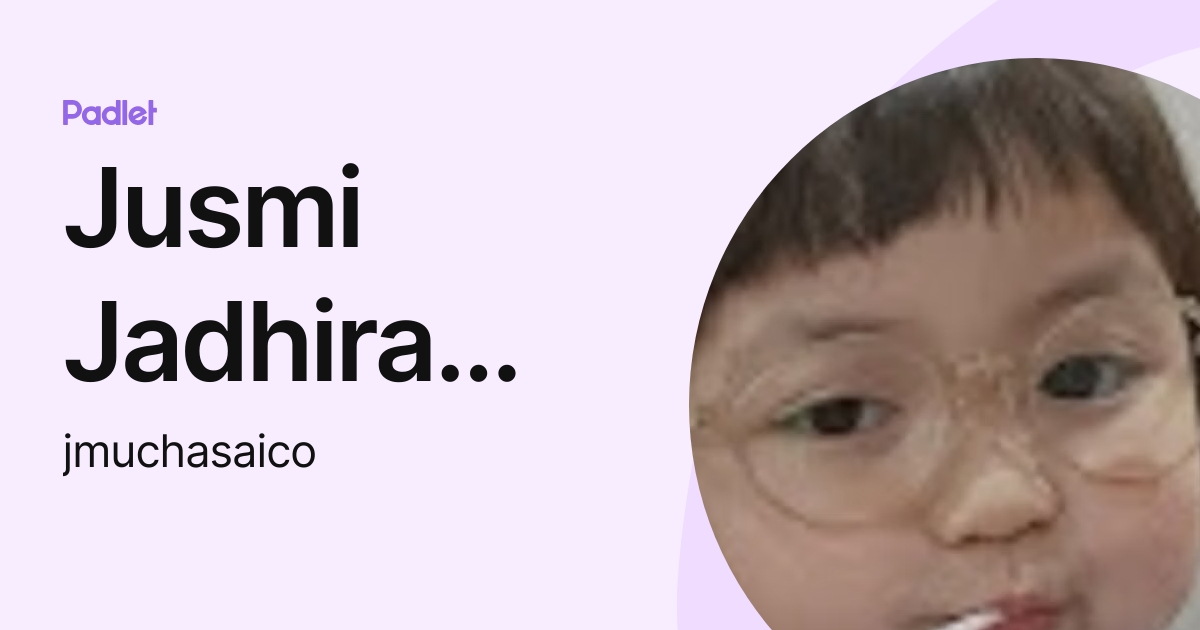 Jusmi Jadhira MS (jmuchasaico) profile | Padlet