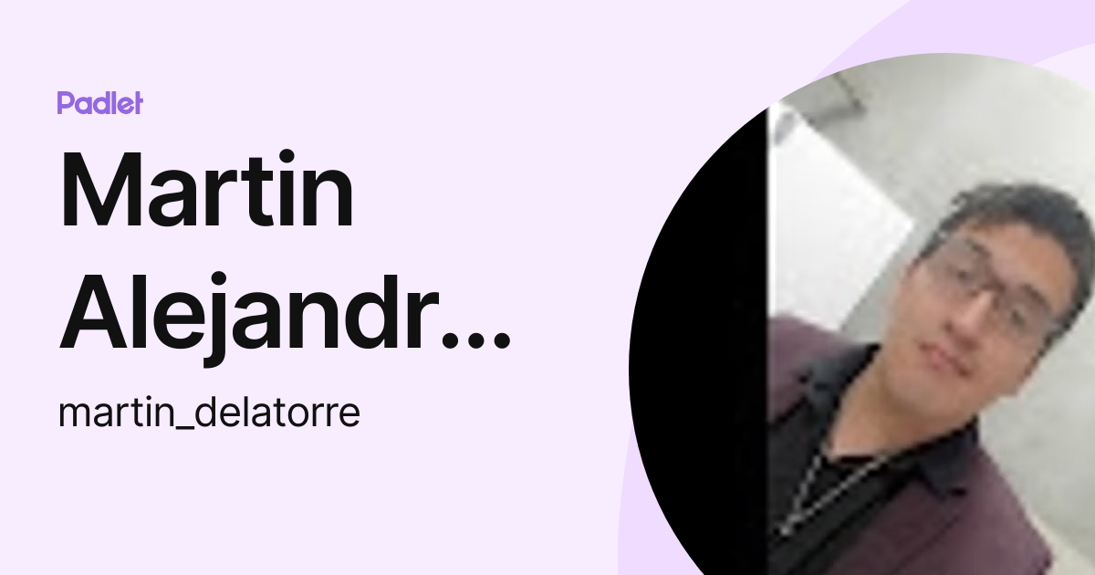 Martin Alejandro De La Torre Santiago (martin_delatorre) profile | Padlet