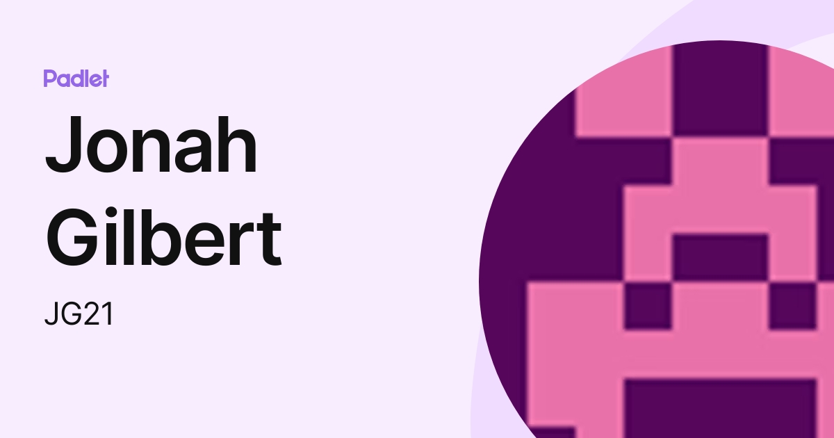 Jonah Gilbert (JG21) profile | Padlet