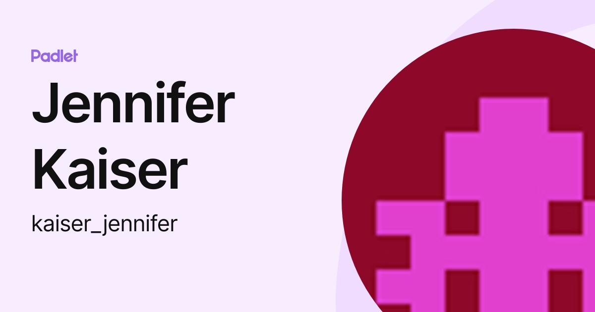 Jennifer Kaiser (kaiser_jennifer) profile | Padlet