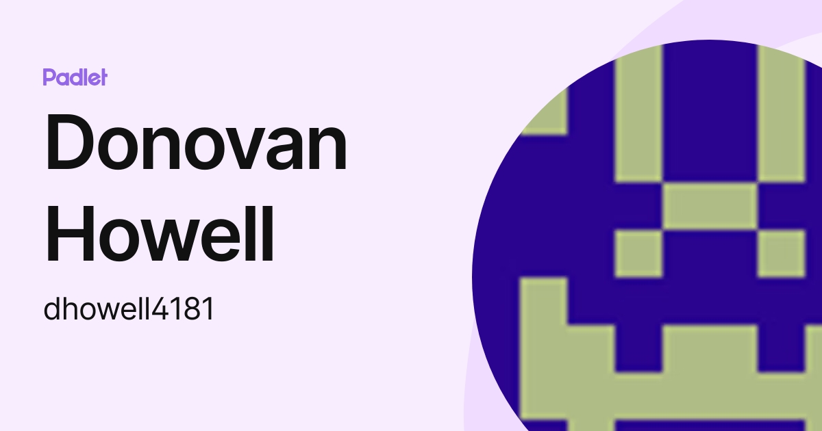 Donovan Howell (dhowell4181) profile | Padlet