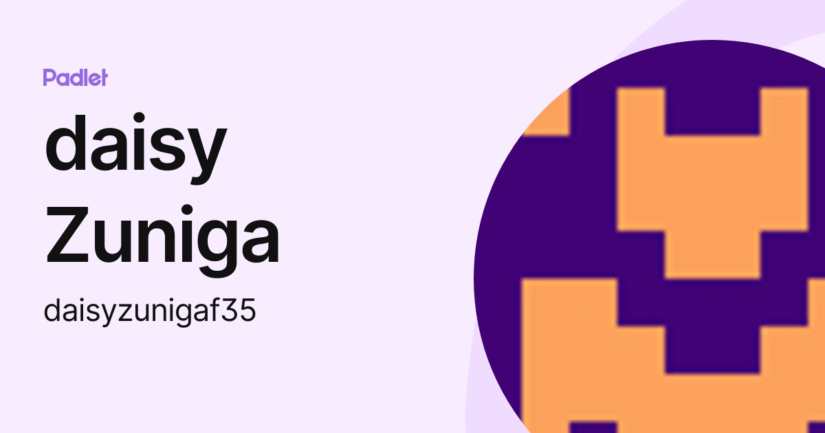daisy Zuniga (daisyzunigaf35) profile | Padlet