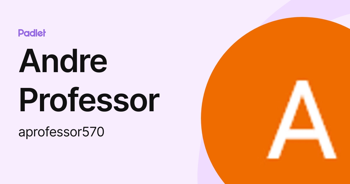 Andre Professor (aprofessor570) profile | Padlet