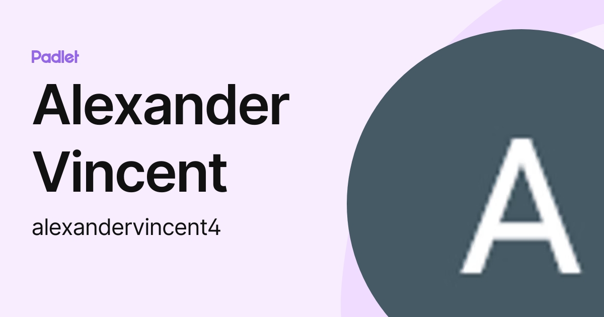 Alexander Vincent (alexandervincent4) profile | Padlet