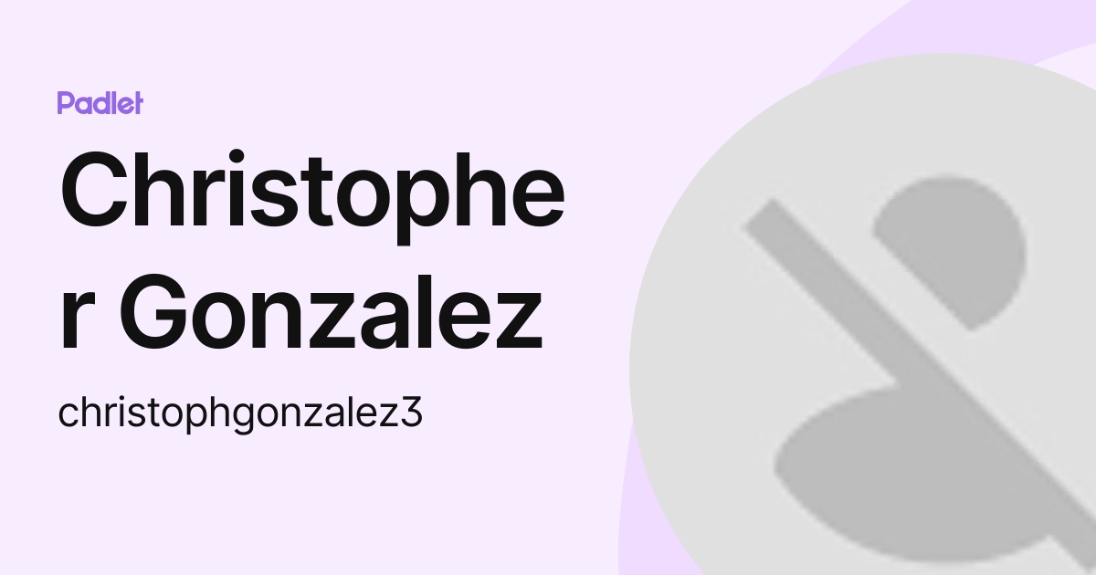 Christopher Gonzalez (christoph_gonzalez) profile | Padlet