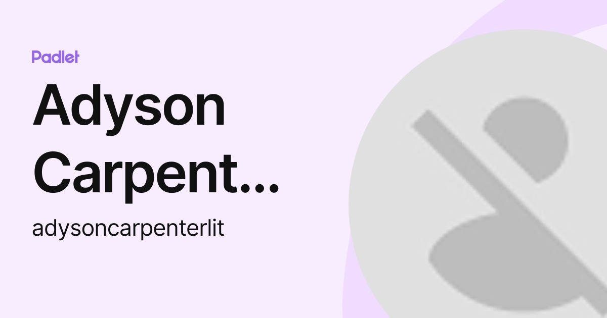 Adyson Carpenter-Little (adysoncarpenterlit) profile | Padlet