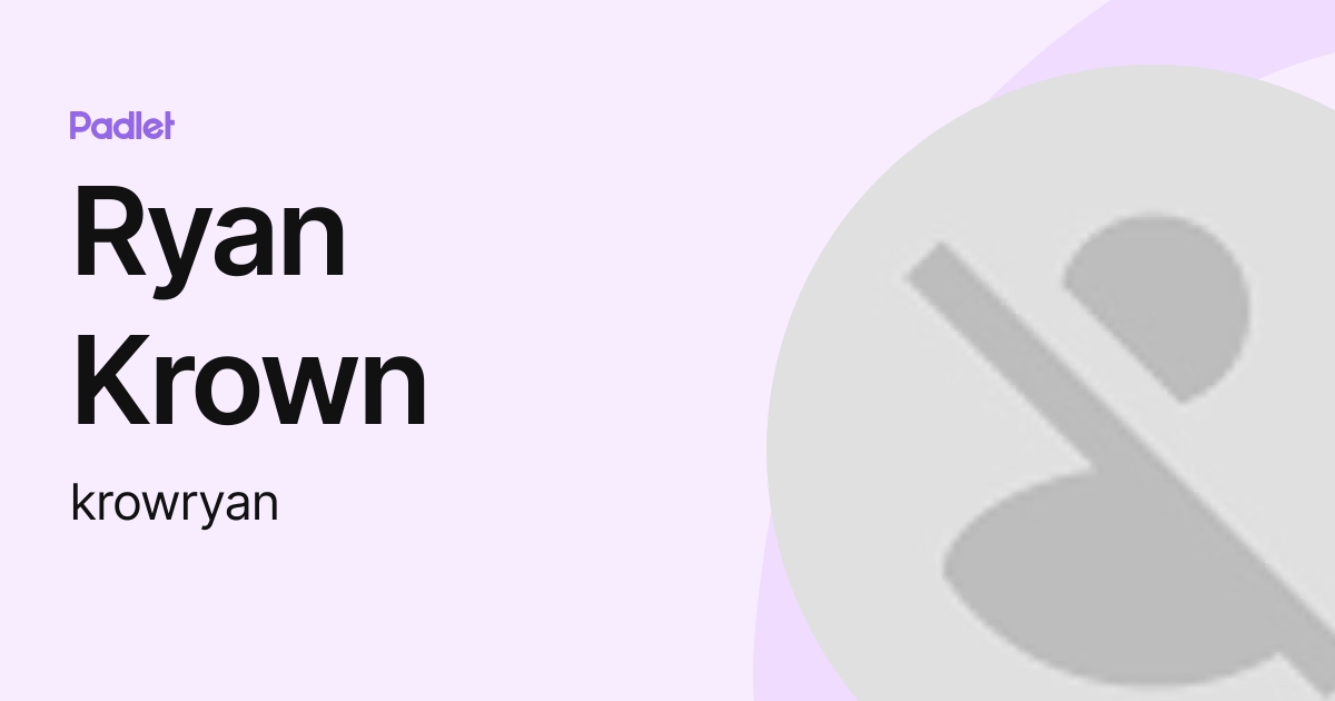 Ryan Krown (krowryan) profile | Padlet