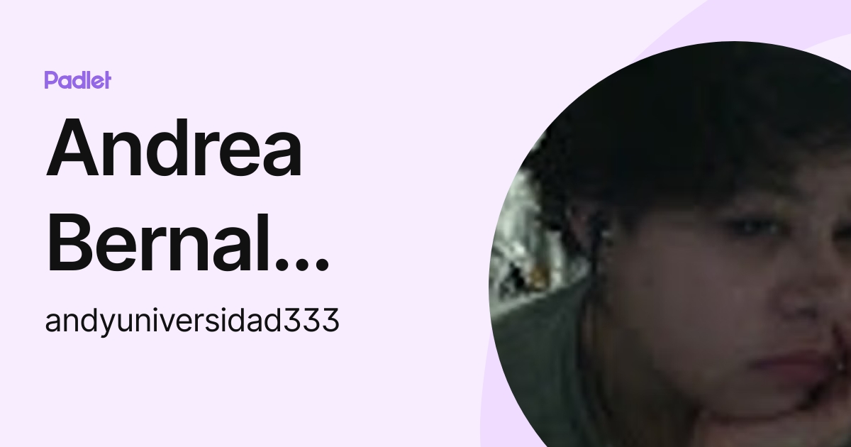 Andrea Bernal Arreola (andyuniversidad333) profile | Padlet