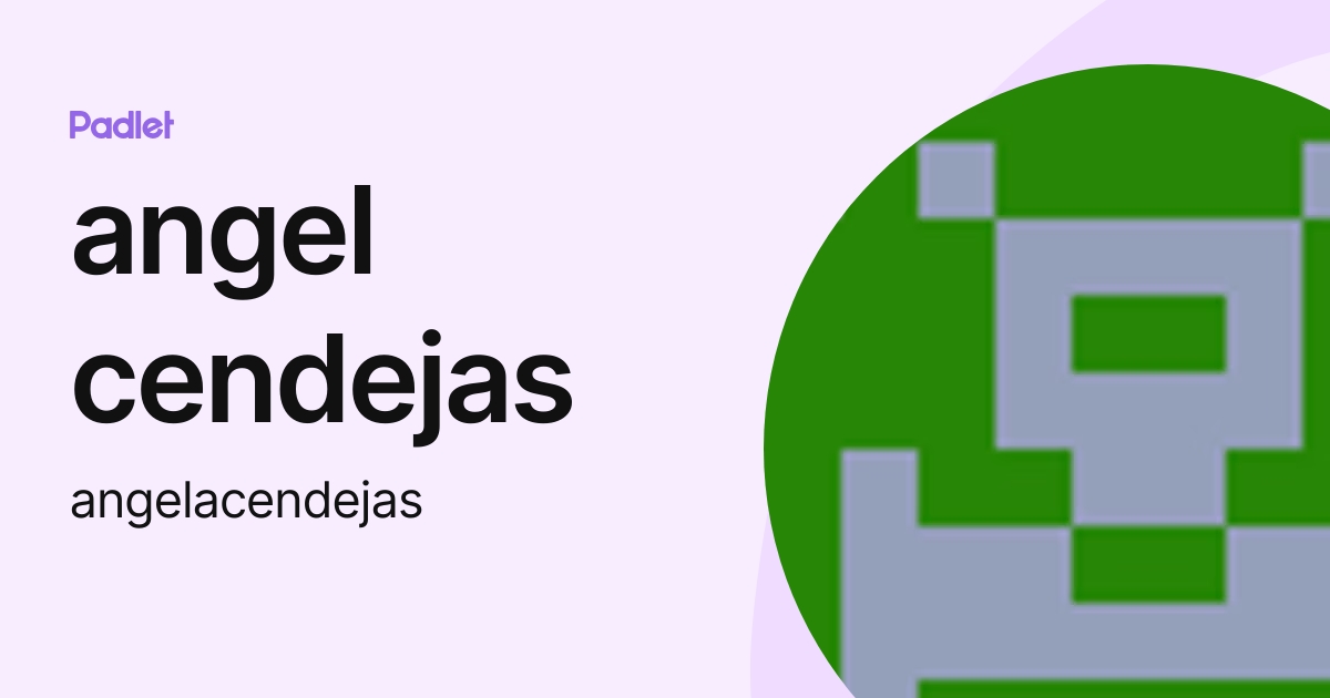 angel cendejas (angelacendejas) profile | Padlet