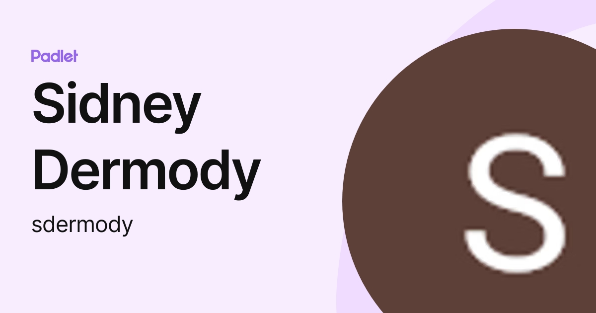 Sidney Dermody (sdermody) profile | Padlet