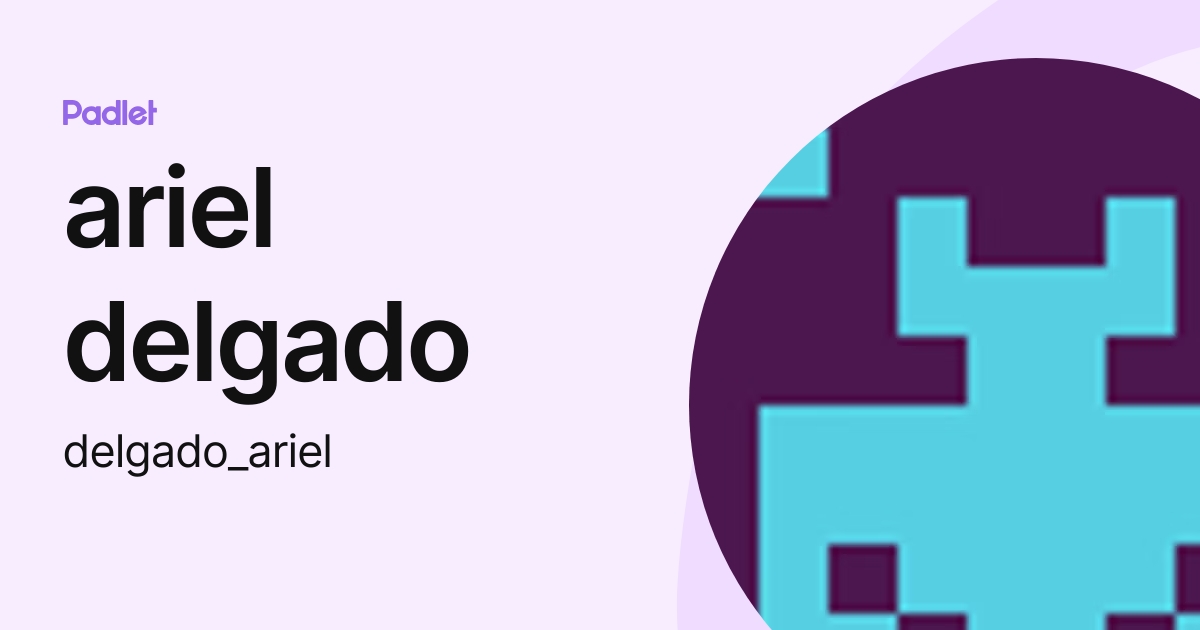 ariel delgado (delgado_ariel) profile | Padlet