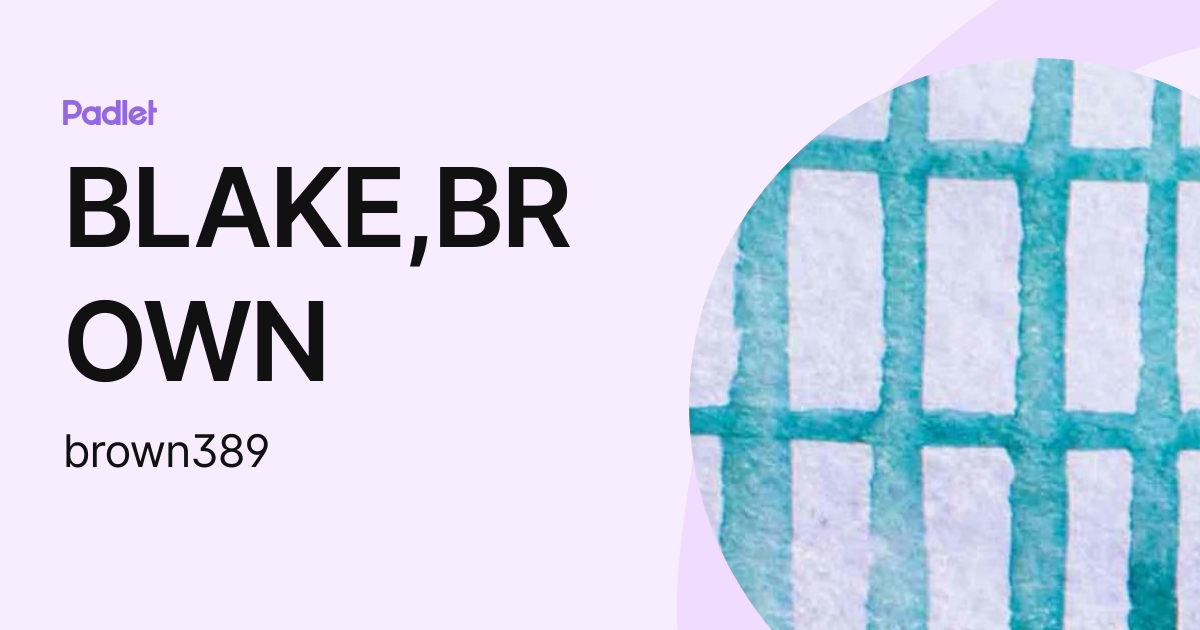 BLAKE,BROWN (brown389) profile | Padlet
