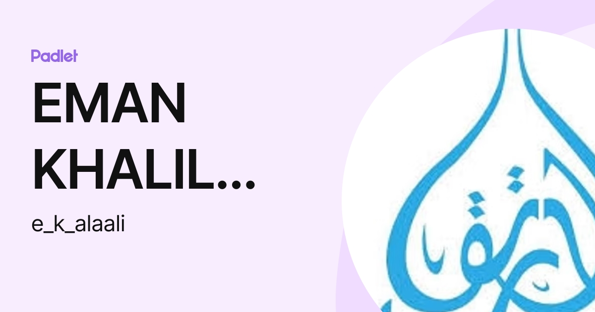 EMAN KHALIL EBRAHIM ALAALI (e_k_alaali) profile | Padlet