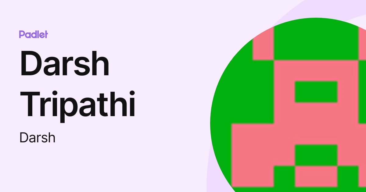 Darsh Tripathi (Darsh) profile | Padlet
