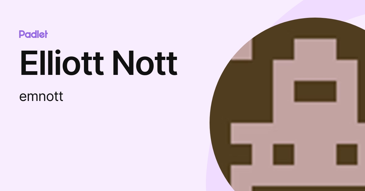 Elliott Nott (emnott) profile | Padlet