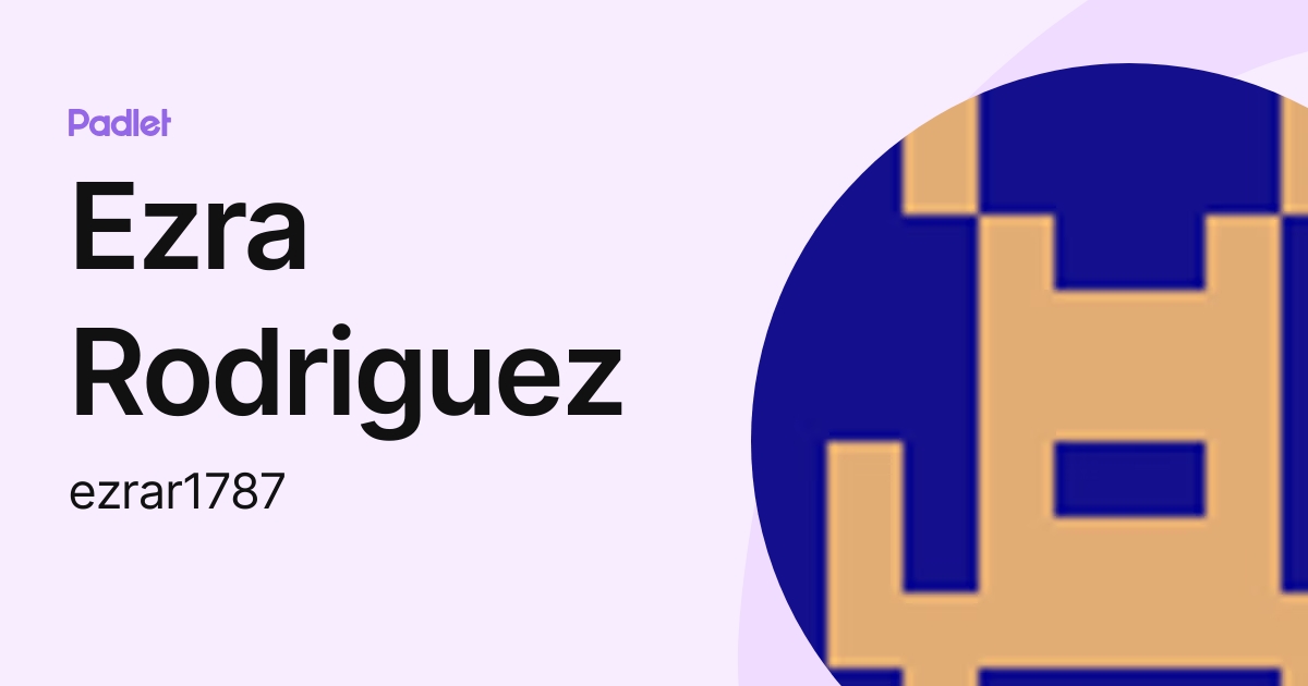 Ezra Rodriguez (ezrar1787) profile | Padlet
