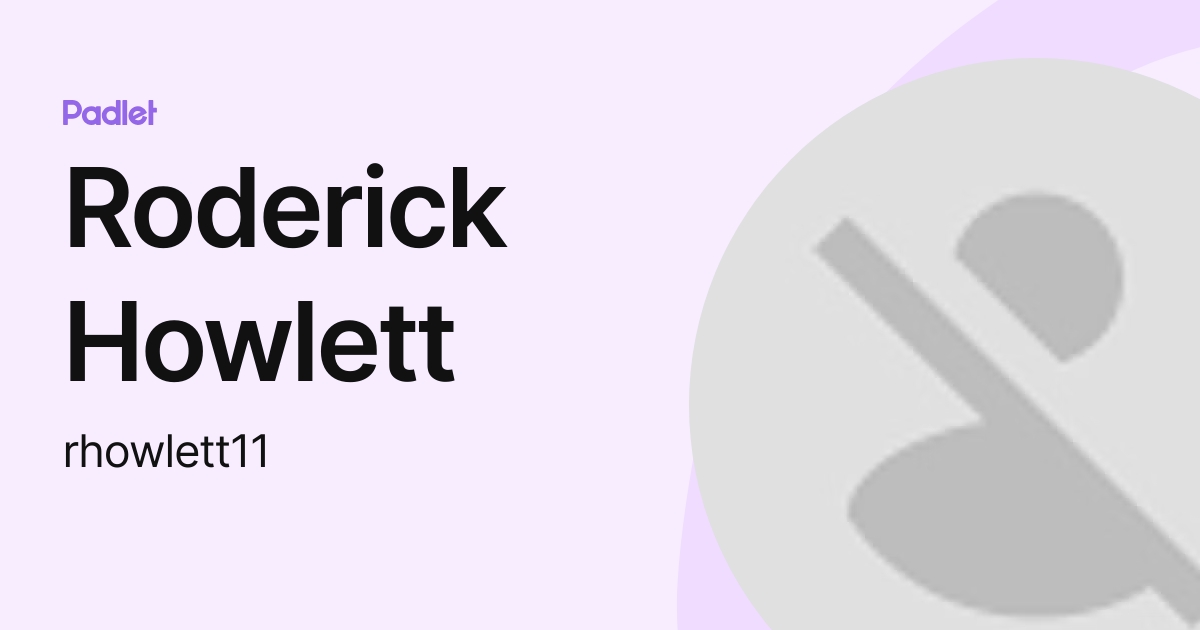 Roderick Howlett (rhowlett11) profile | Padlet