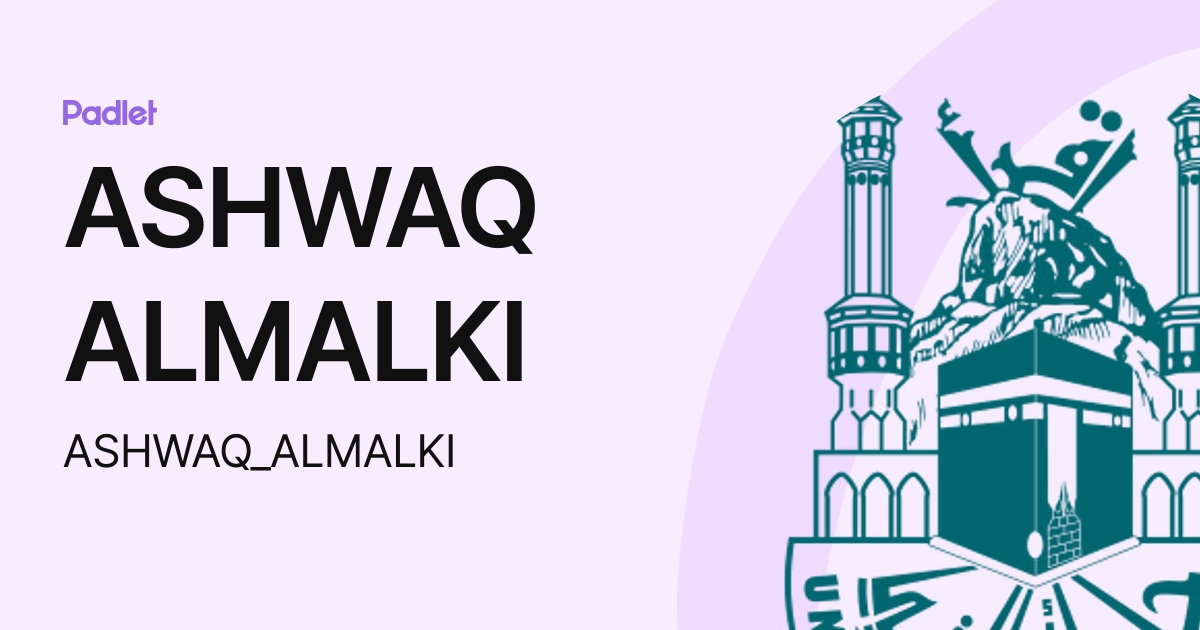 ASHWAQ ALMALKI (ASHWAQ_ALMALKI) profile | Padlet