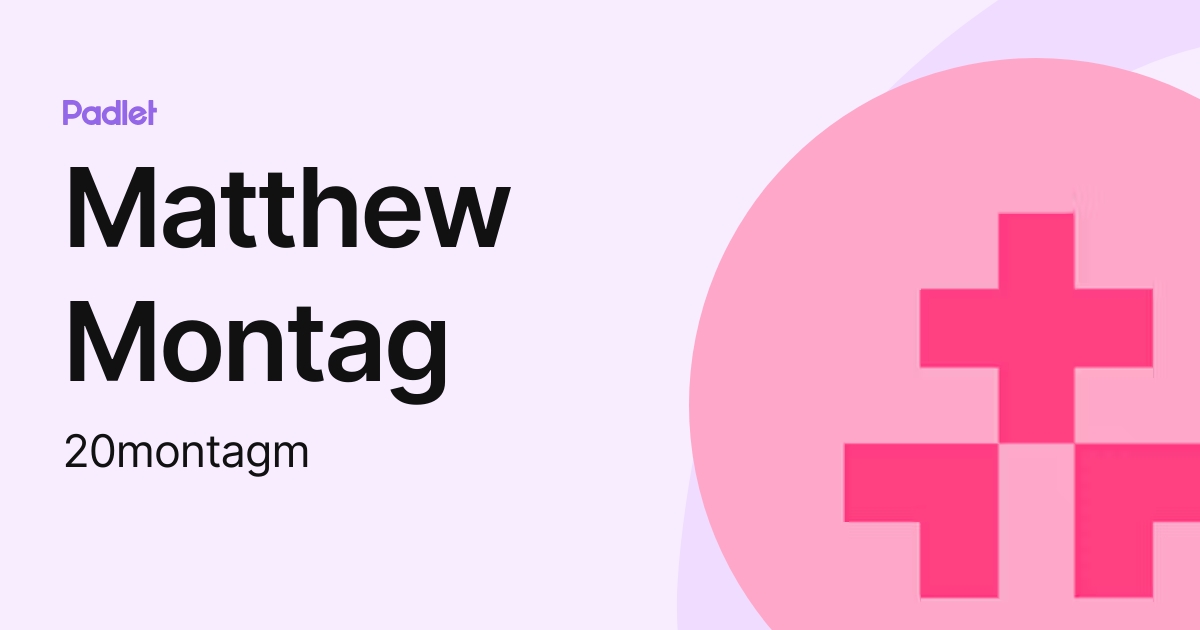 Matthew Montag (20montagm) profile | Padlet