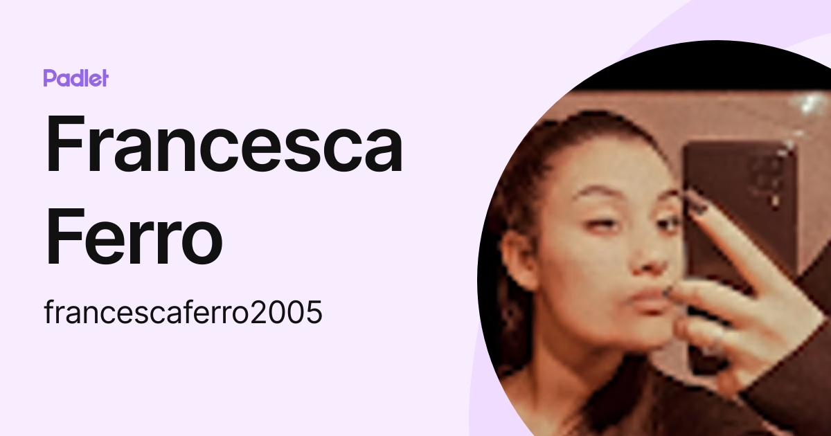 Francesca Ferro (francescaferro2005) profile | Padlet