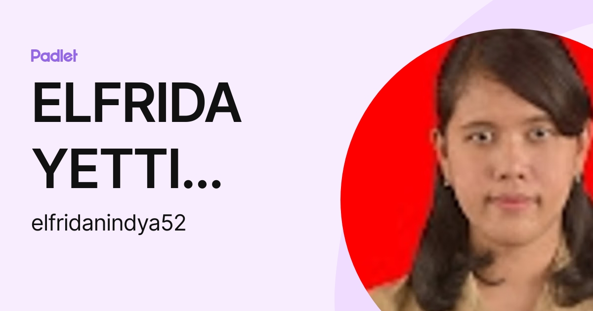 ELFRIDA YETTI FERGI NINDYA (elfridanindya52) profile | Padlet