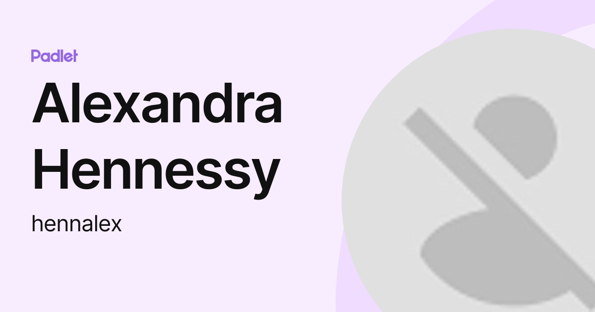 Alexandra Hennessy (hennalex) profile | Padlet