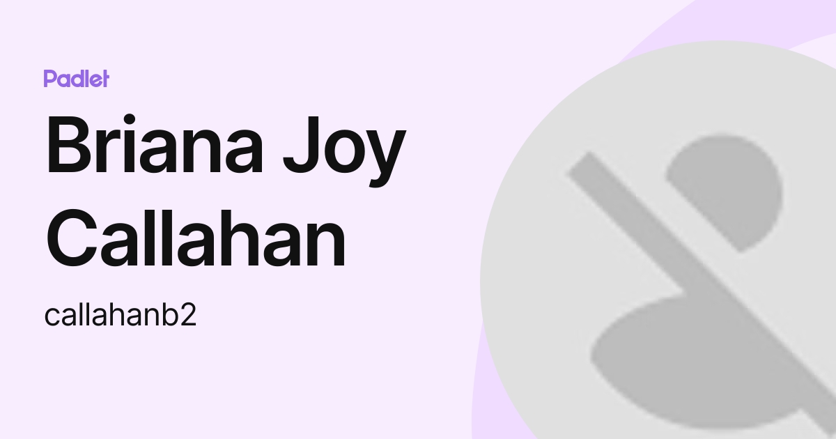 Briana Joy Callahan (callahanb2) profile | Padlet