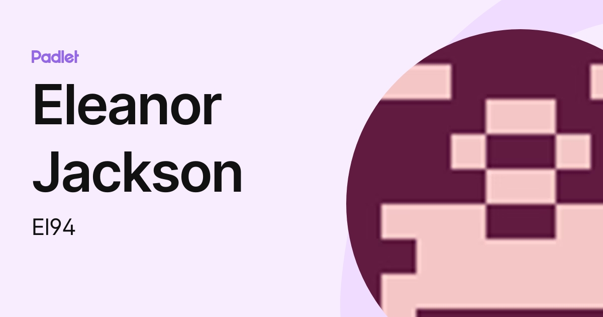 Eleanor Jackson (El94) profile | Padlet