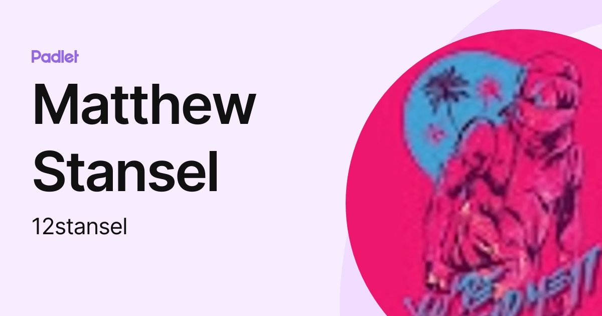 Matthew Stansel (12stansel) profile | Padlet