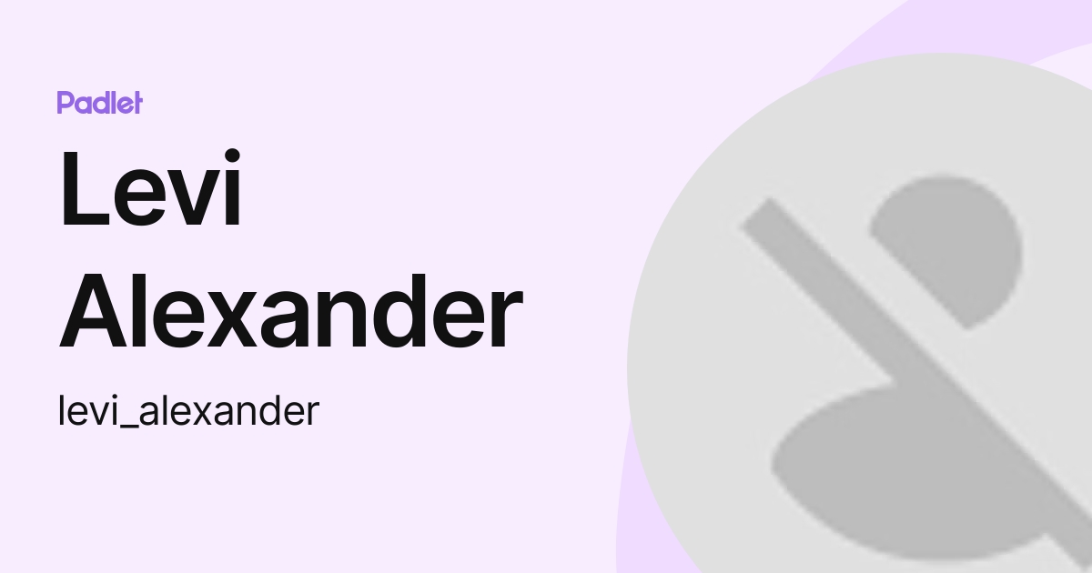 Levi Alexander (levi_alexander) profile | Padlet
