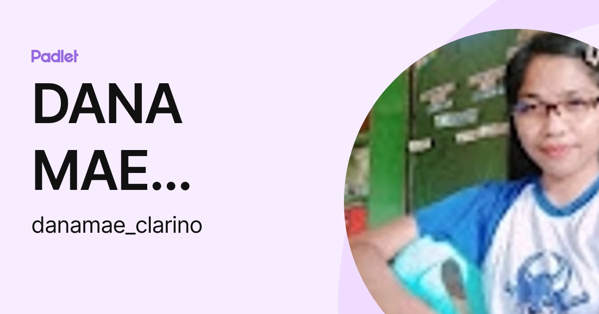 DANA MAE CLARINO (danamae_clarino) profile | Padlet