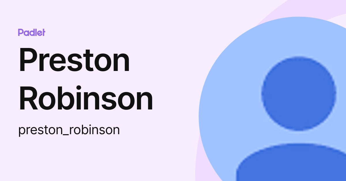 Preston Robinson (preston_robinson) profile | Padlet