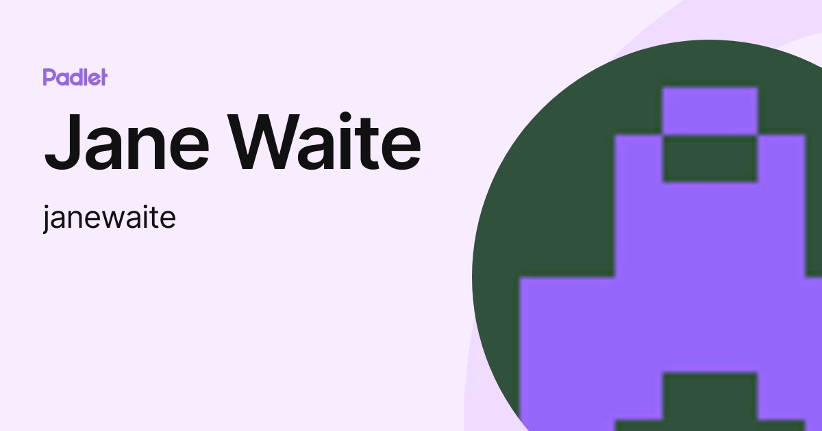 Jane Waite (janewaite) profile | Padlet