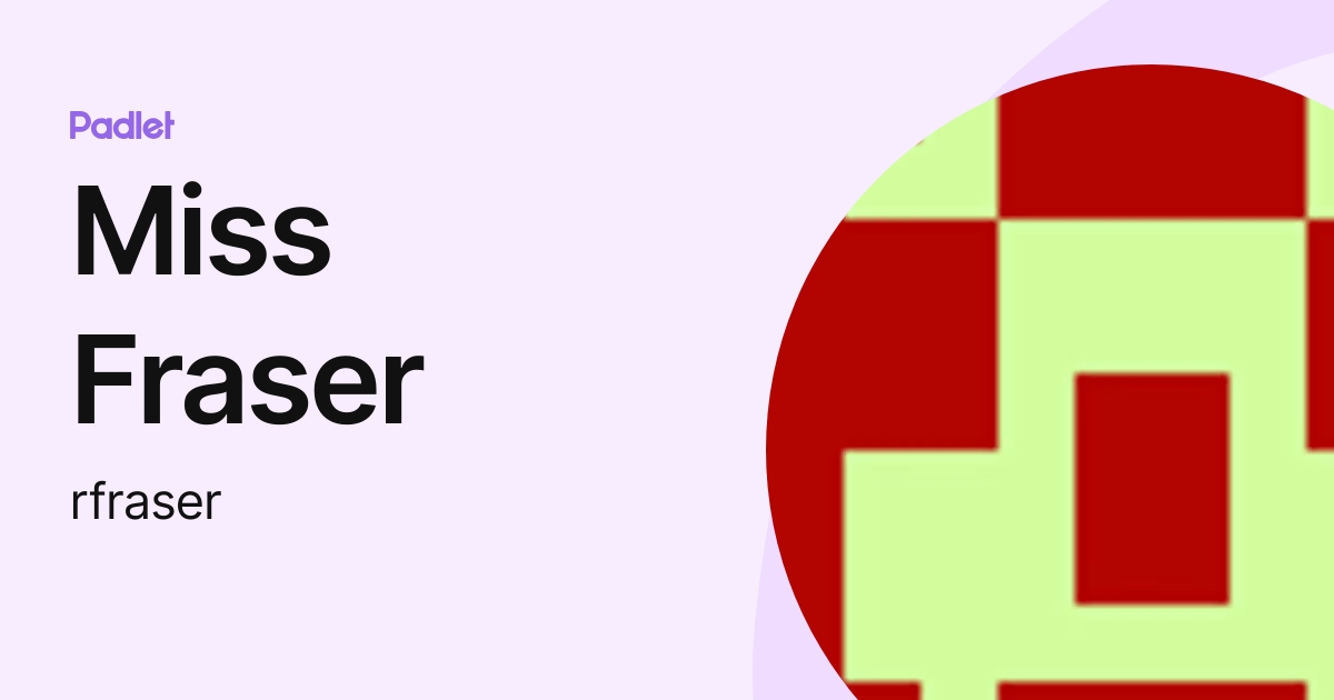 Miss Fraser (rfraser) profile | Padlet