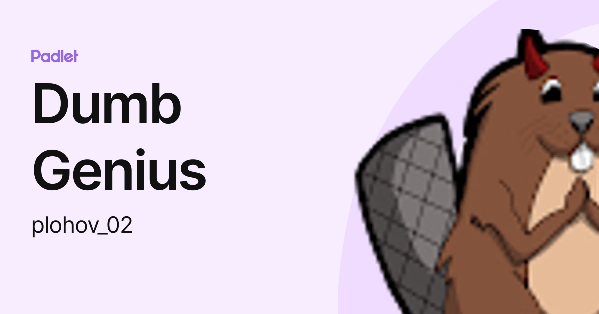 Dumb Genius (plohov_02) profile | Padlet